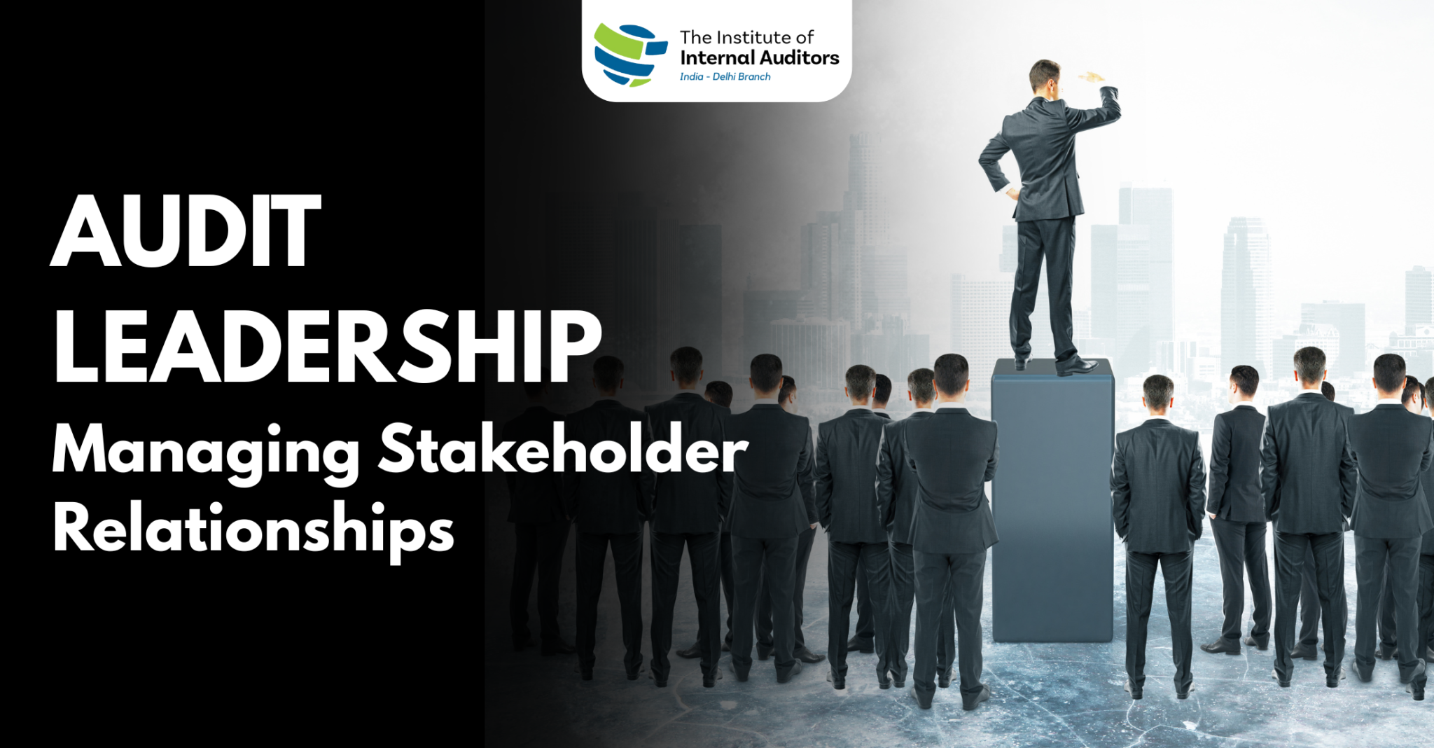 Audit Leadership – Managing Stakeholder Relationships - IIA Delhi Branch